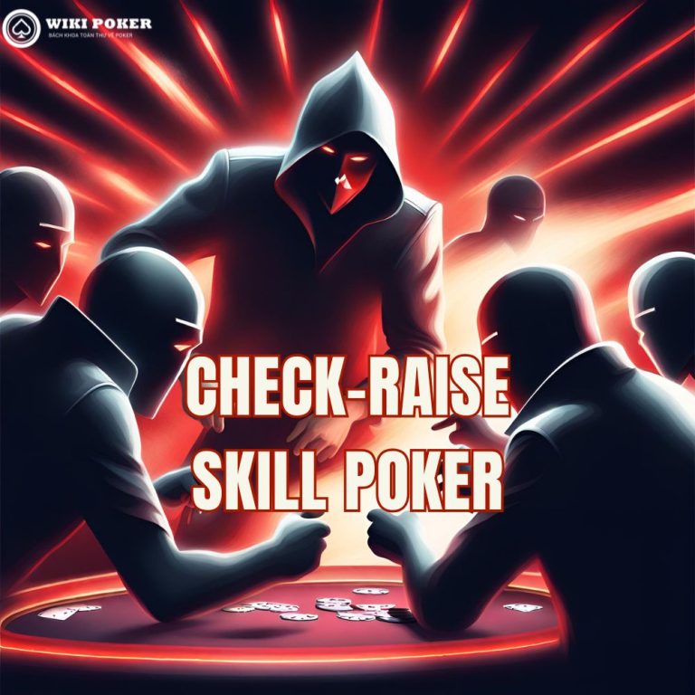 Check-Raise trong Poker là gì? Cách sử dụng Check-Raise để tối đa value ...