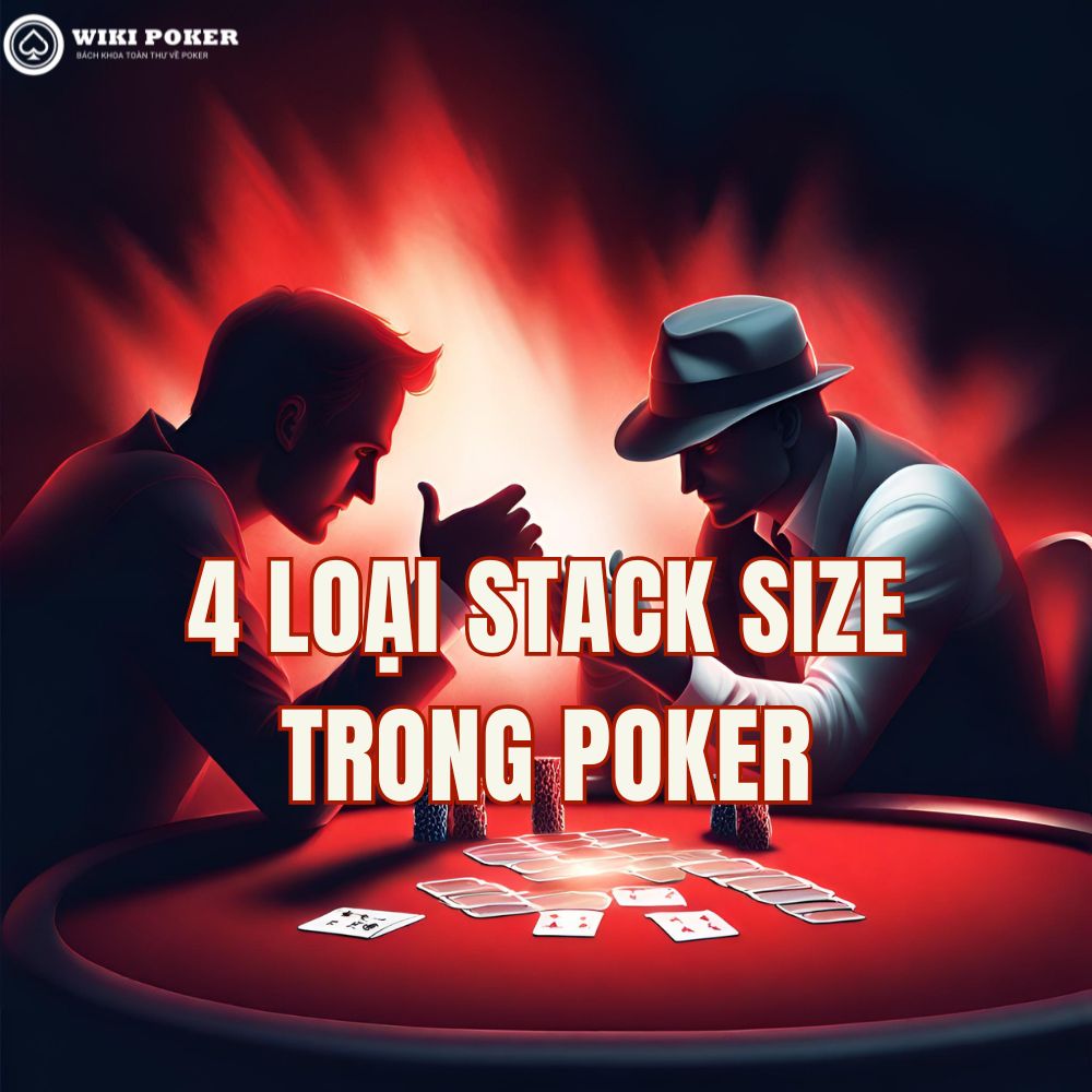 4 loại Stack size và ảnh hưởng của nó đến chiến thuật chơi Poker của bạn
