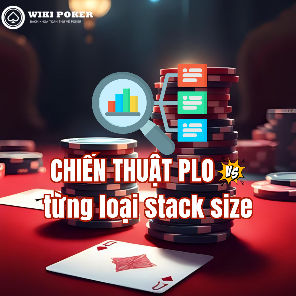 Chiến thuật PLO với từng loại stack size - Bí quyết từ cao thủ Omaha