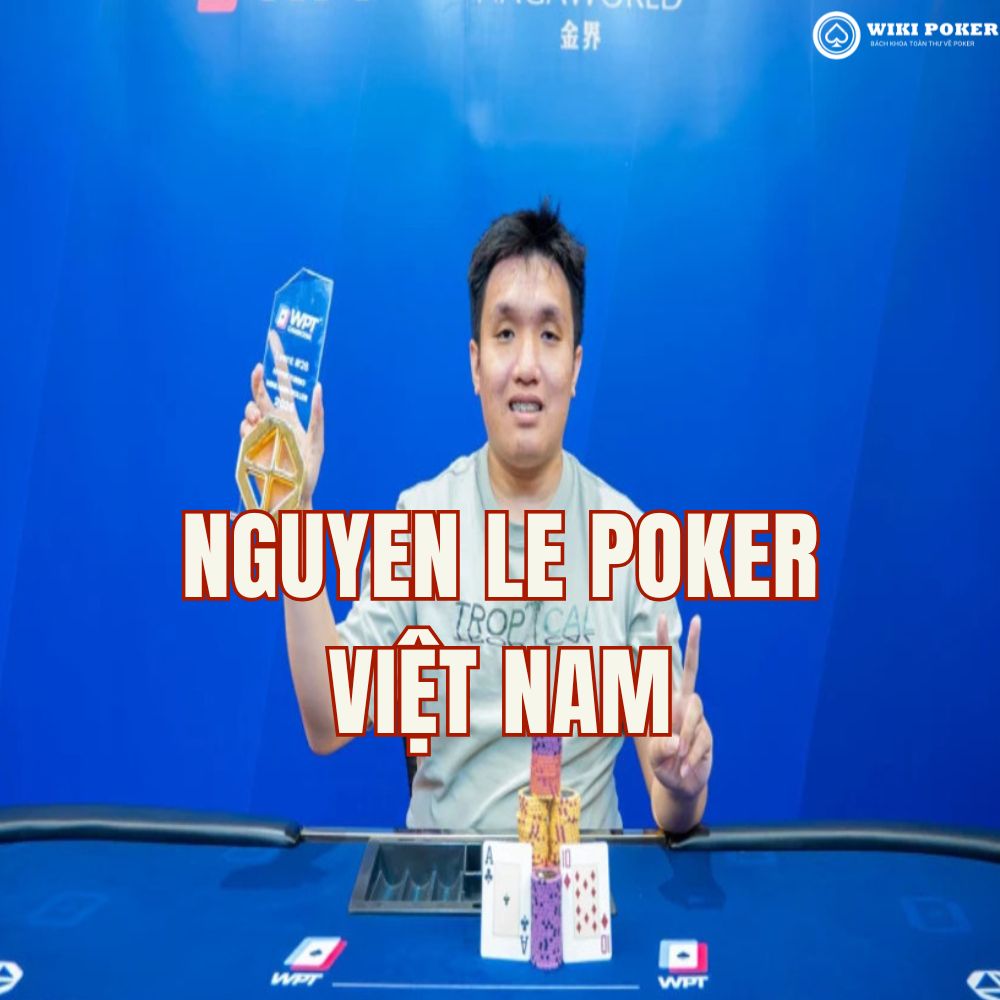 Nguyen Le Poker: Từ MIT đến vòng tay WSOP và sân chơi WPT Cambodia